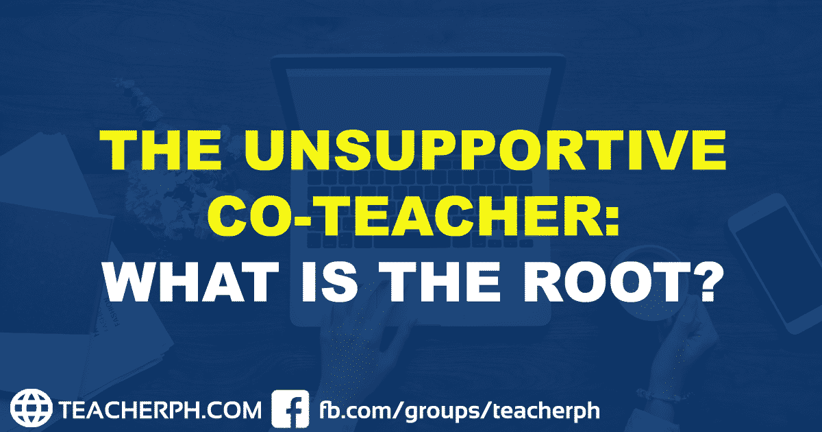 The Unsupportive Co-Teacher: What is the Root? - TeacherPH