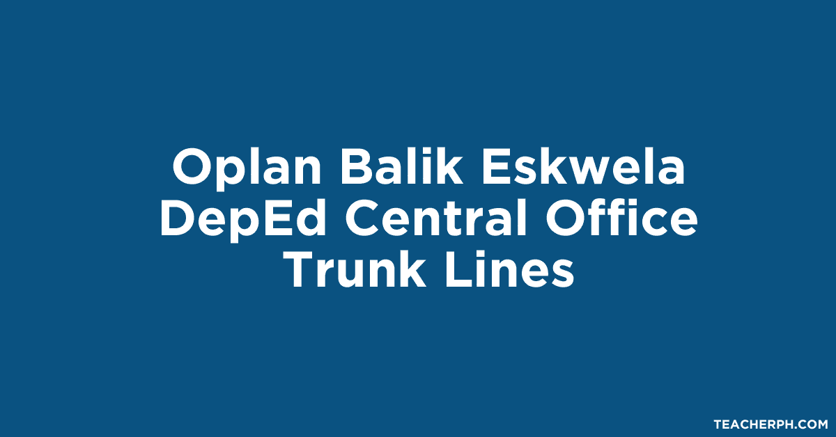 Oplan Balik Eskwela DepEd Central Office Trunk Lines - TeacherPH Oplan Balik Eskwela DepEd Central Office Trunk Lines - TeacherPH