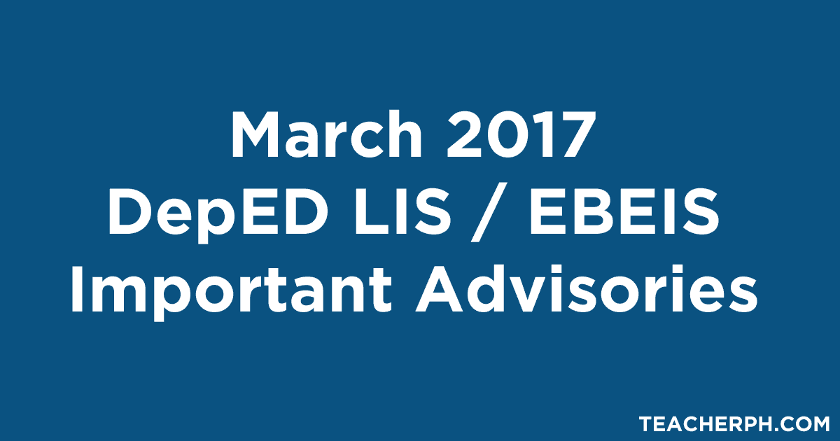 March 2017 DepED LIS / EBEIS Important Advisories - TeacherPH