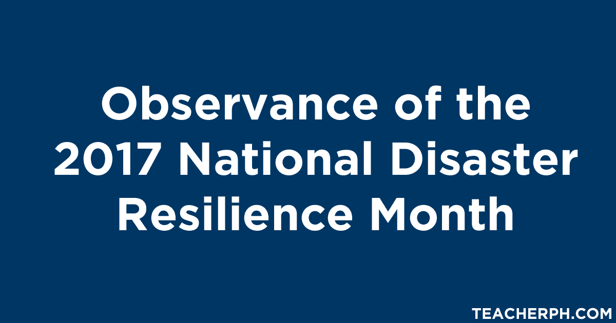 Observance of the 2017 National Disaster Resilience Month - TeacherPH Observance of the 2017 National Disaster Resilience Month - TeacherPH
