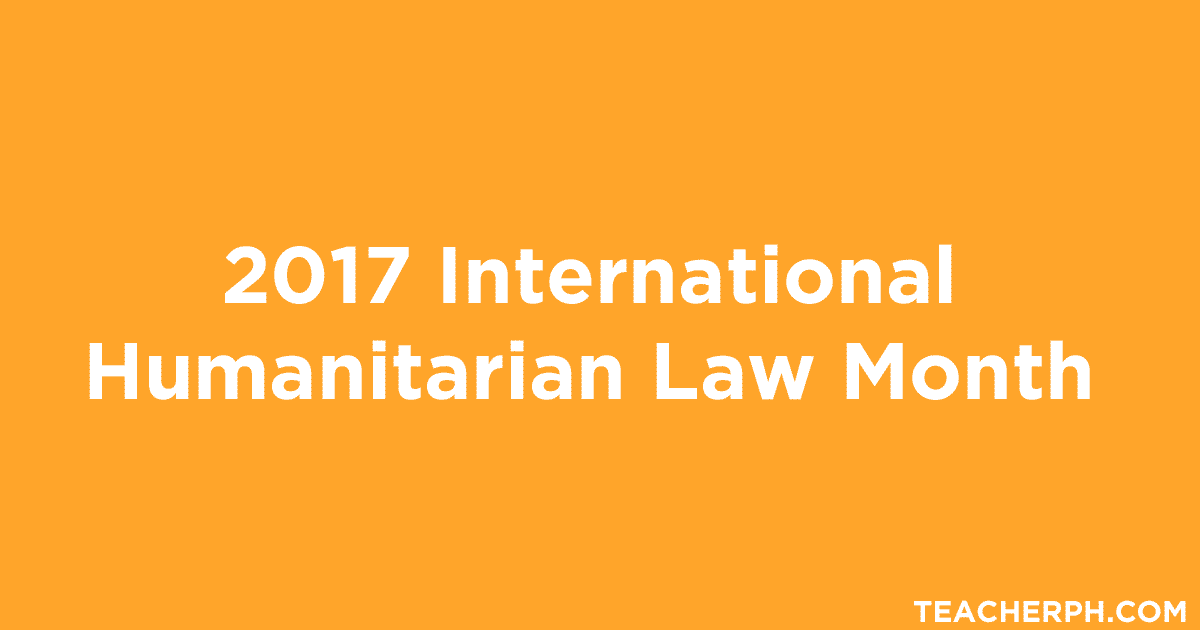 2017 International Humanitarian Law Month - TeacherPH