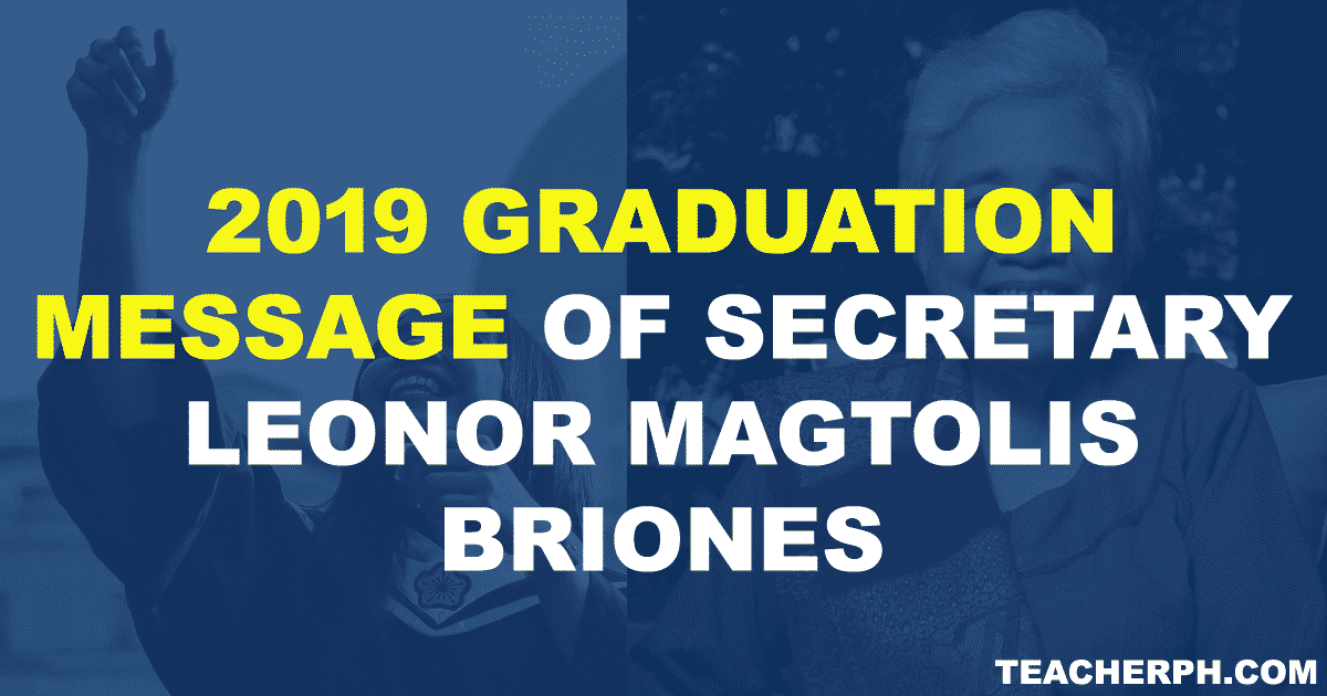 2019 Graduation Message of DepEd Secretary Leonor Magtolis Briones ... 2019 Graduation Message of DepEd Secretary Leonor Magtolis Briones ...