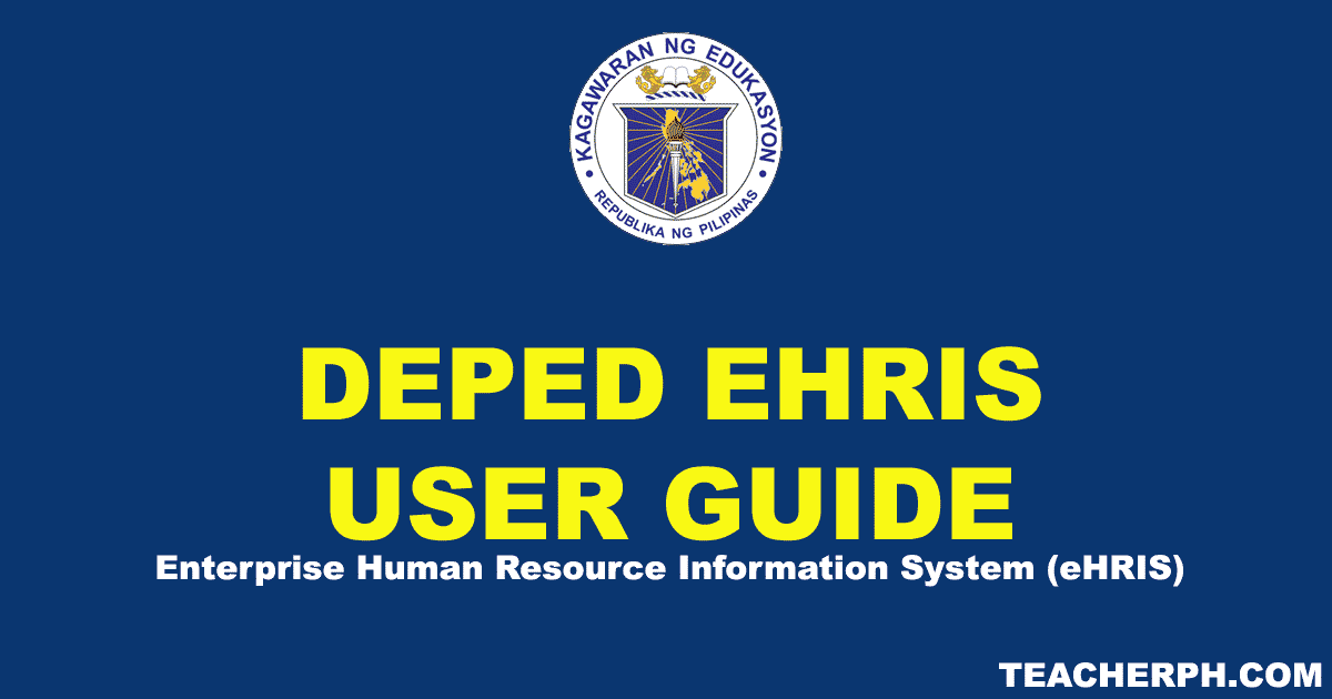 DepEd eHRIS Frequently Asked Questions & User Guide - TeacherPH