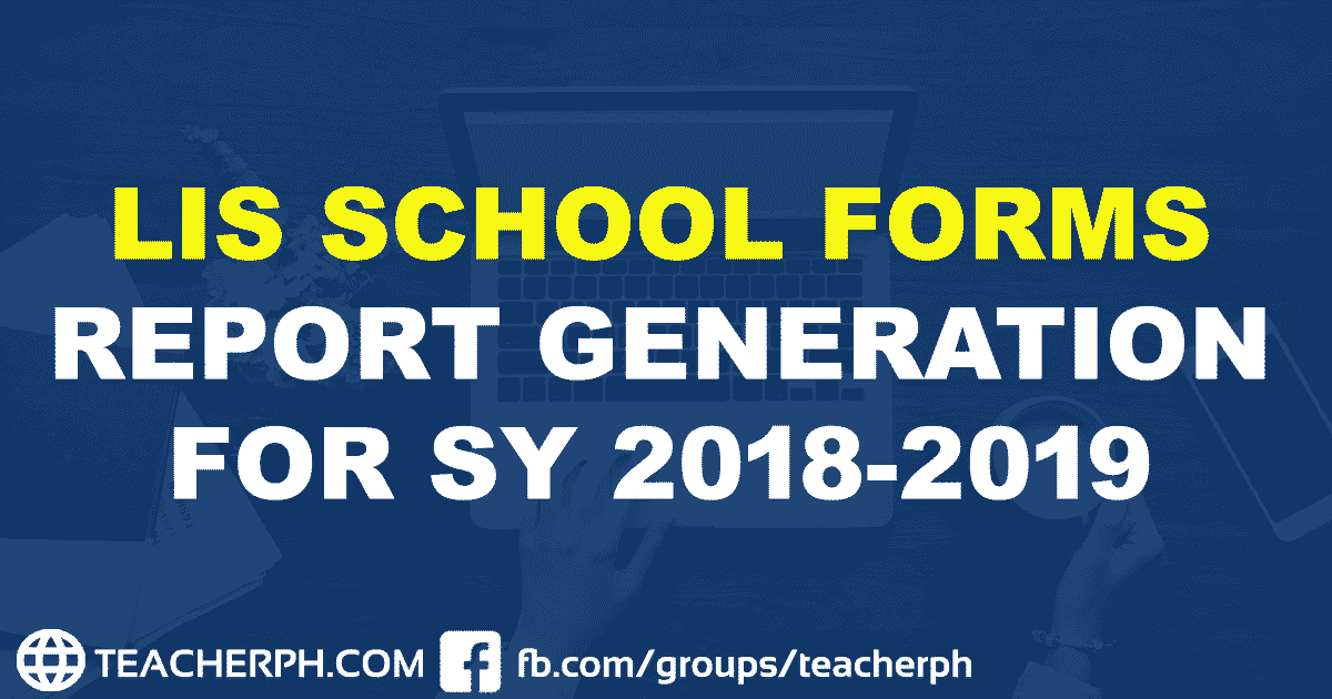 LIS School Forms Report Generation for SY 2018-2019 - TeacherPH