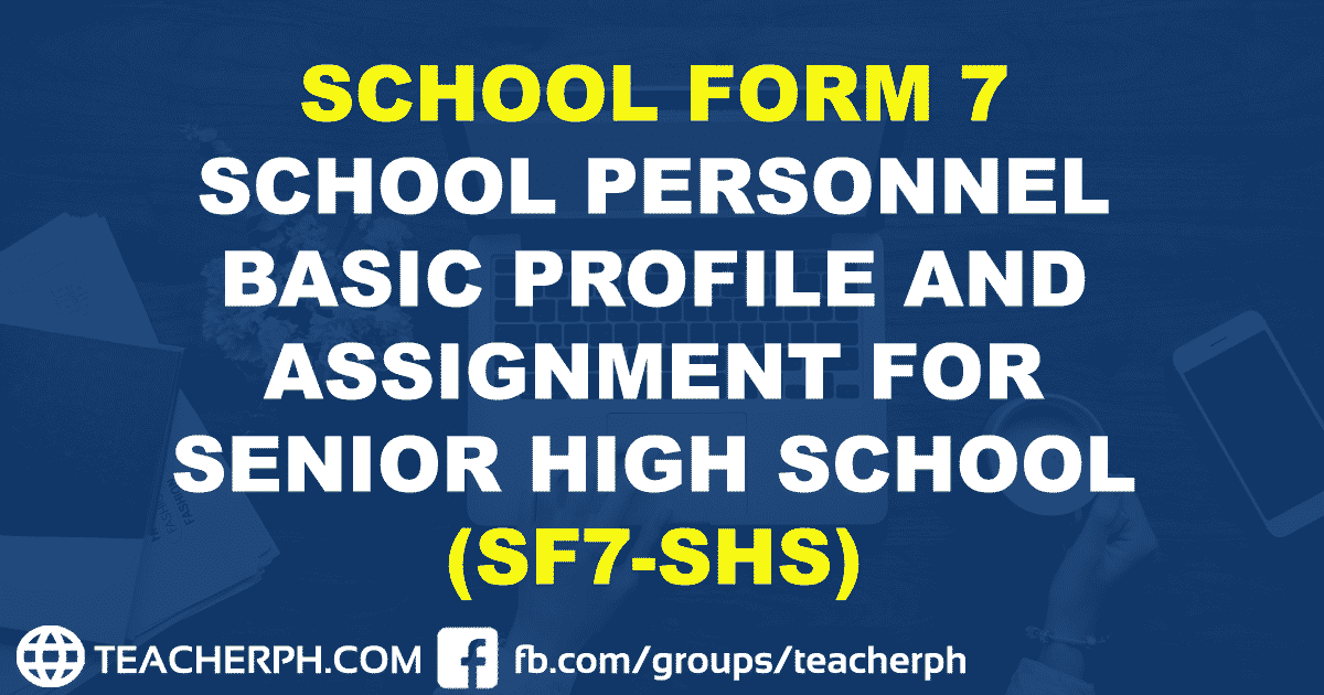 School Form 7 School Personnel Basic Profile and Assignment for Senior High School (SF7-SHS ...