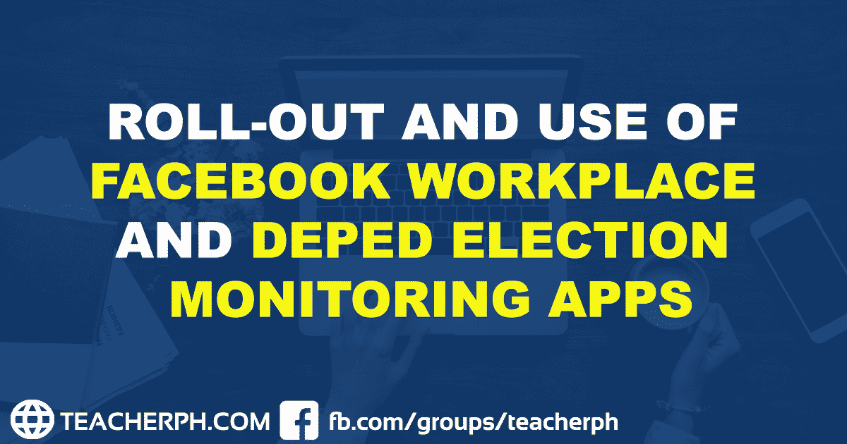 Roll-Out and Use of Facebook Workplace and Deped Election Monitoring ...