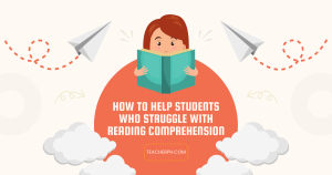 How to Help Students Who Struggle With Reading Comprehension - TeacherPH