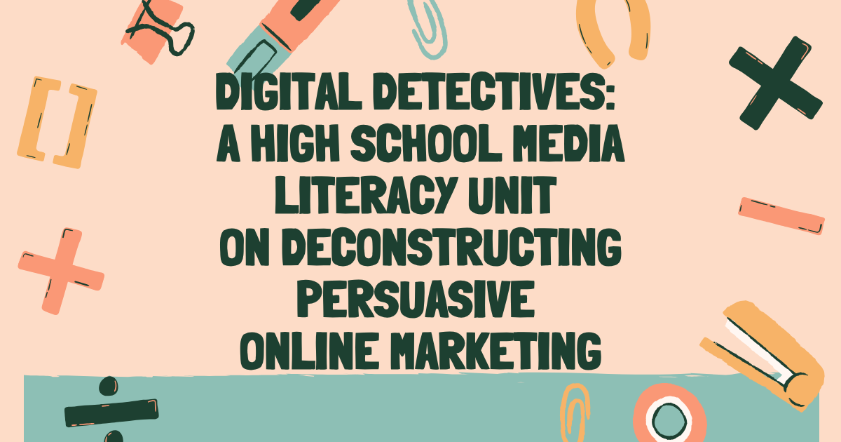 Digital Detectives: A High School Media Literacy Unit on Deconstructing ...